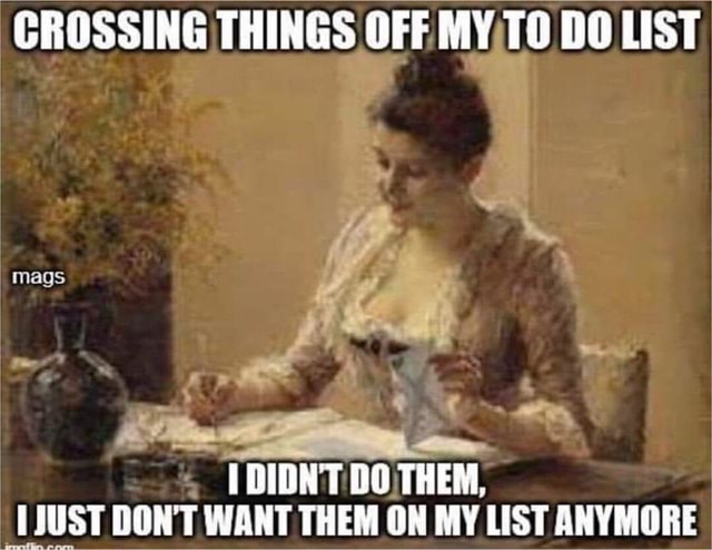 CROSSING THINGS OFF MY DO LIST mags DIDNT DO THEM, JUST DON'T WANT THEM ...