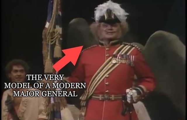 THE VERY MODEL OF A MODERN MAJOR GENERAL - iFunny