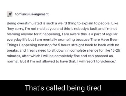 # homunculus-argument Being overstimulated is such weird thing explain ...
