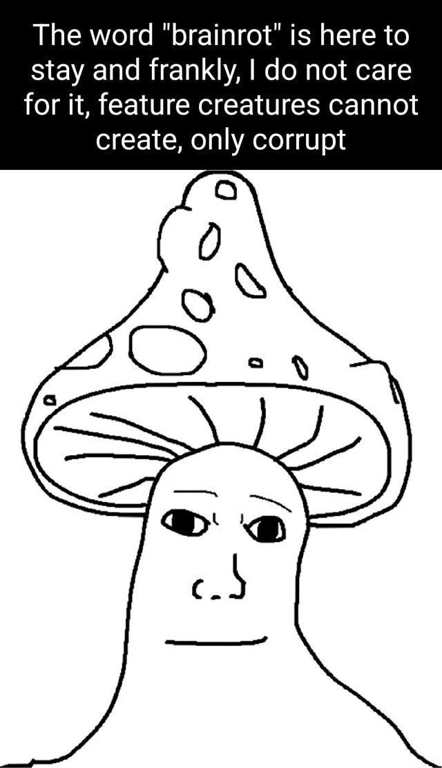 The word "brainrot" is here to stay and frankly, I do not care for it ...