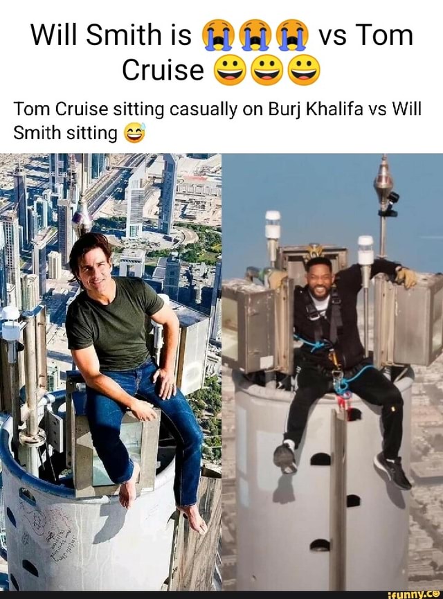 Will Smith is vs Tom Cruise Tom Cruise sitting casually on Burl Khalifa ...