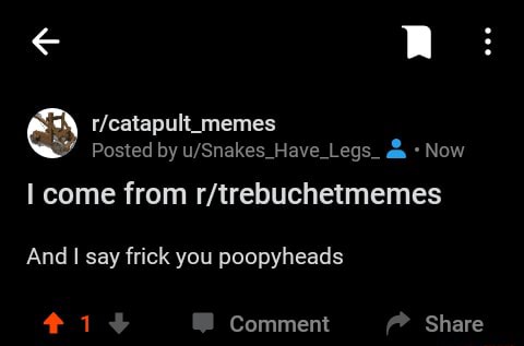 "Y r/catapult memes 7 Posted by u/Snakes Have Legs. da Now I come from ...