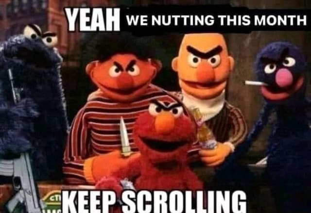 WE NUTTING THIS MONTH KEEP SCROLLING - iFunny