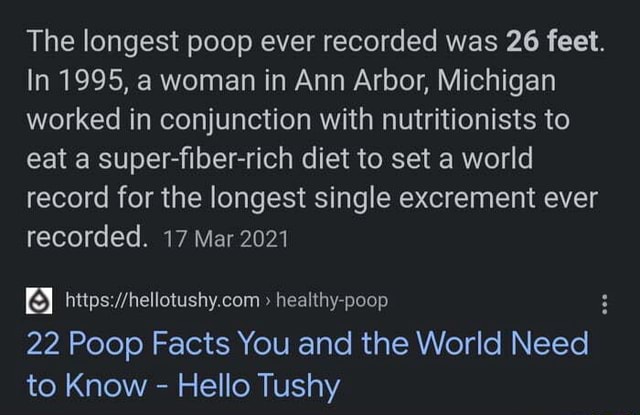 The longest poop ever recorded was 26 feet. In 1995, a woman in Ann ...