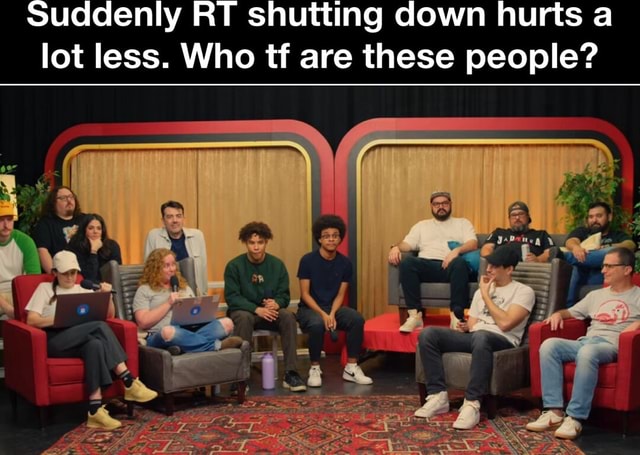 Suddenly RT shutting down hurts a lot less. Who tf are these people ... Suddenly RT shutting down hurts a lot less. Who tf are these people ...