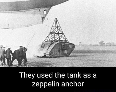 They used the tank as zeppelin anchor - iFunny