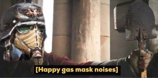 [Happy gas mask noises] - iFunny