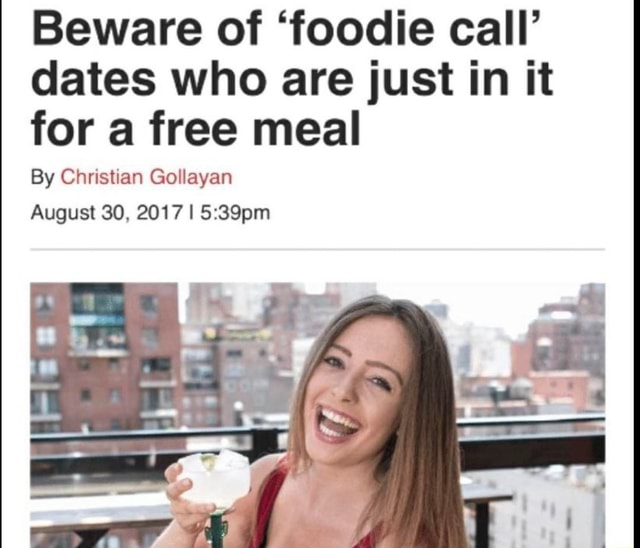 Beware of 'foodie call' dates who are just in it for a free meal By ...