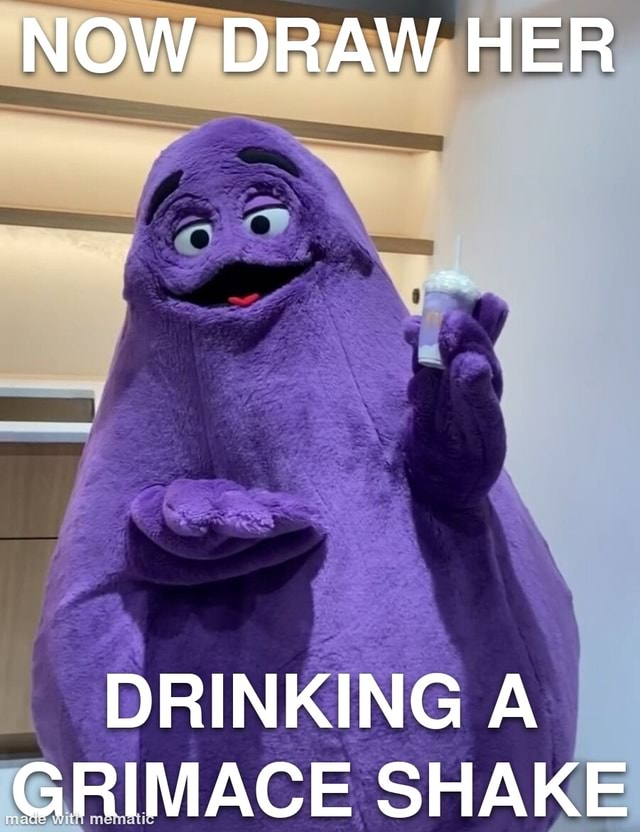 NOW DRAW HER DRINKING A GRIMACE SHAKE - iFunny