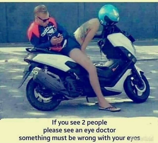 If You See 2 People Please See An Eye Doctor Something Must Be Wrong If You See 2 People Please See An Eye Doctor Something Must Be Wrong