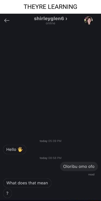 THEYRE LEARNING shirleyglen6 > Hello Oloribu omo ofo What does that mean - iFunny