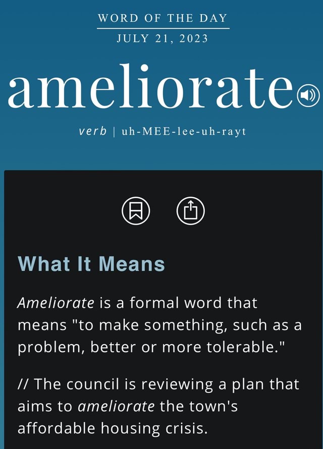 WORD OF THE DAY JULY 21, 2023 amelioratee verb I uh-MEE-lee-uh-rayt ...