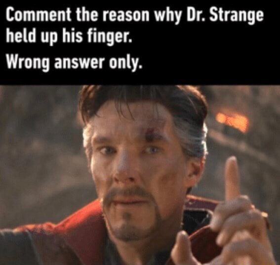 Comment the reason why Dr. Strange held up his finger. - iFunny