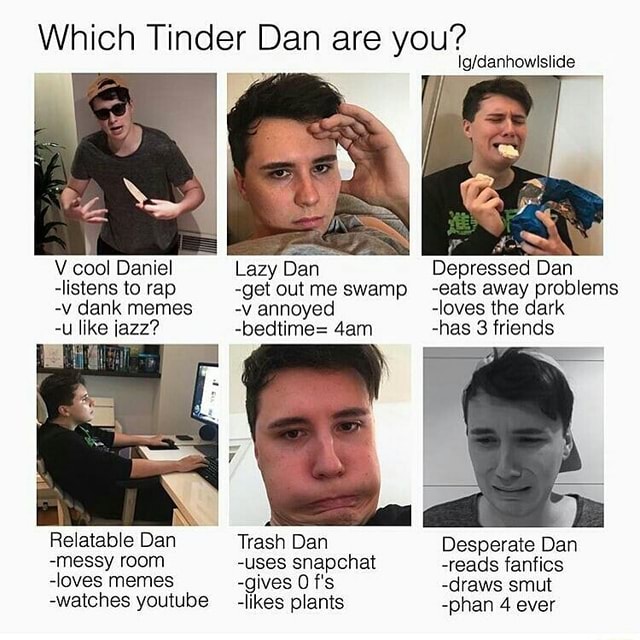 Which Tinder Dan are you? V cool Daniel Lazy Dan Depressed Dan -listens ...