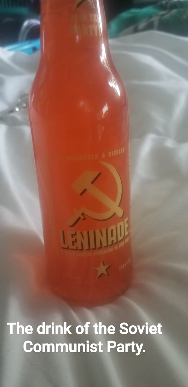 The drink of the Soviet Communist Party. - iFunny