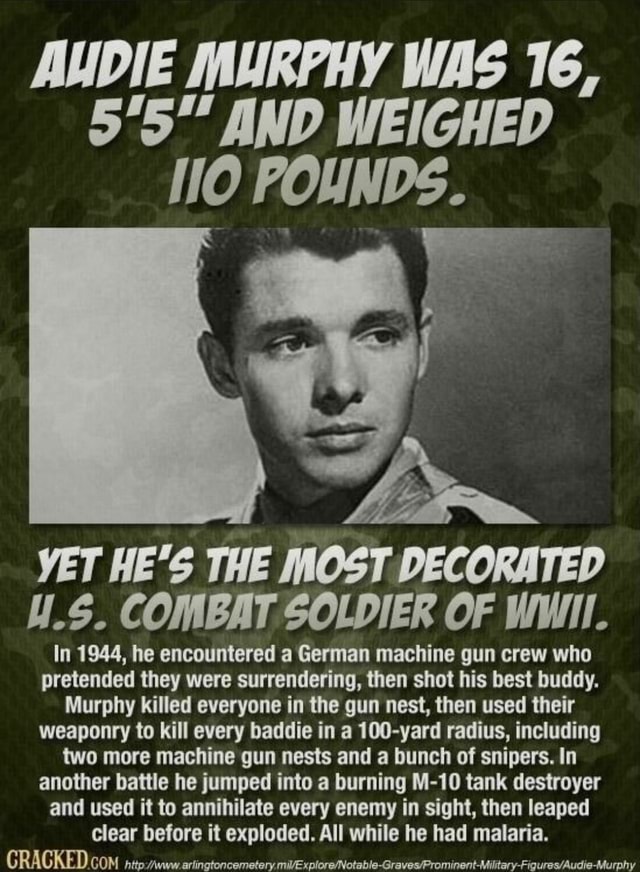 AUDIE MURPHY WAS 16, AND WEIGHED POUNDS. HO YET HE'S THE MOST DECORATED ...
