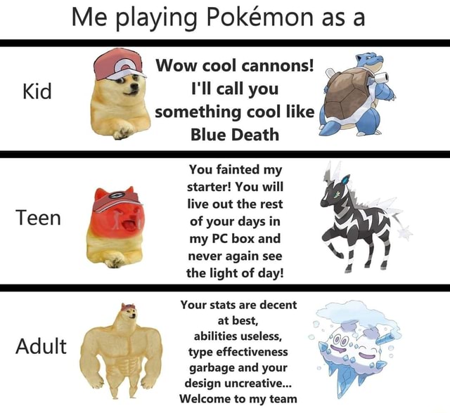 Me playing Pokemon as a Wow cool cannons! Kid I'll call you something ...