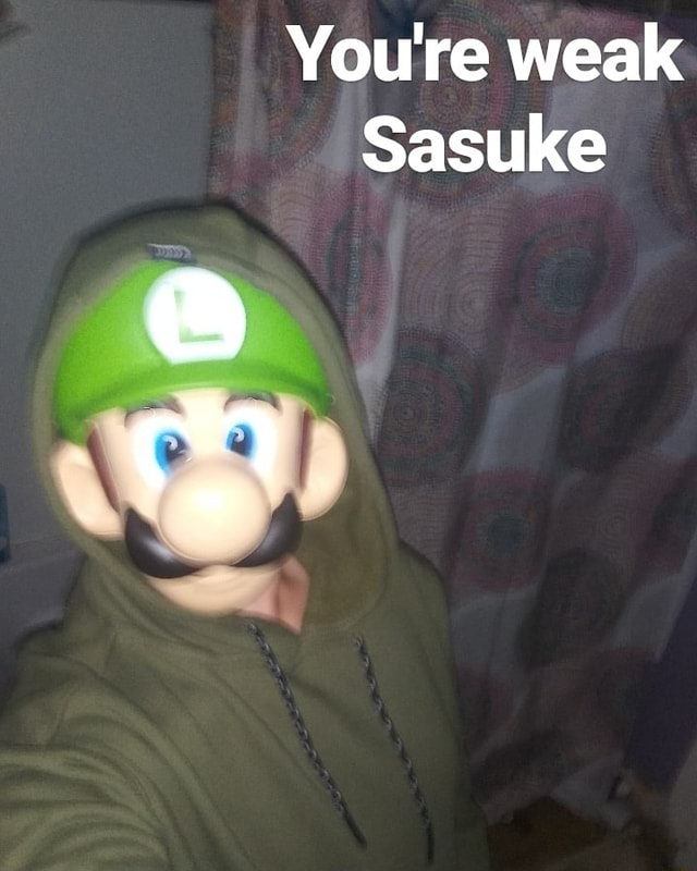 Youre Weak Sasuke Ifunny