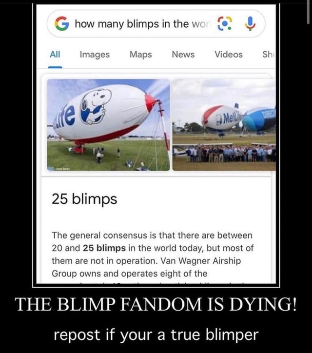 G how many blimps in the w All Images Maps News The general consensus ...