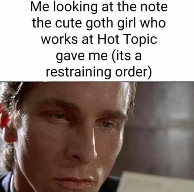 Me Looking At The Note The Cute Goth Girl Who Works At Hot Topic Gave