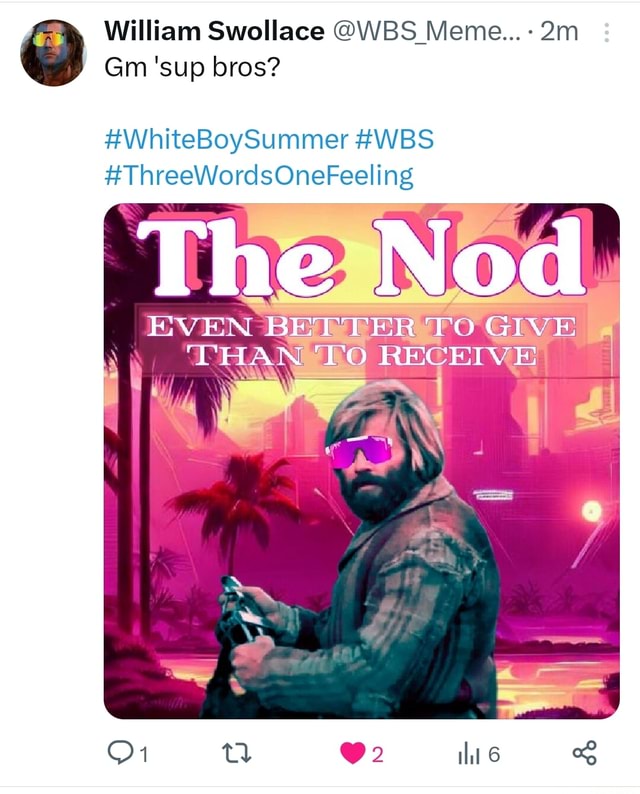 William Swollace @WBS Meme... Gm 'sup bros? #WhiteBoySummer #WBS ing ...