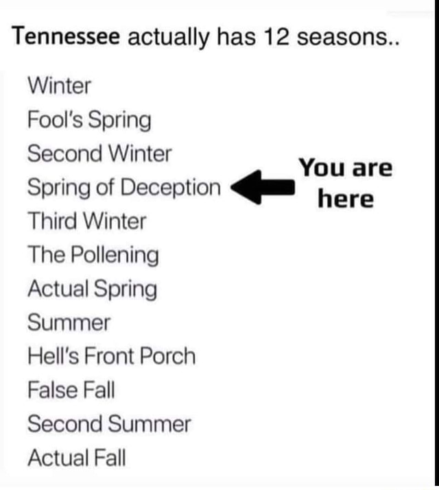 Tennessee actually has 12 seasons.. Winter Fool's Spring Second Winter ...