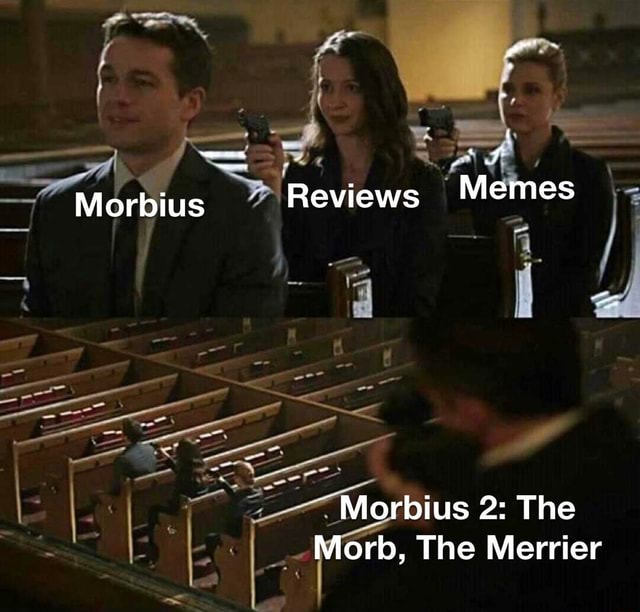 Morbius Reviews Memes Morbius 2: The orb, The Merrier - iFunny