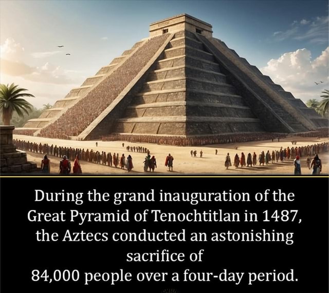 During the grand inauguration of the Great Pyramid of Tenochtitlan in ...