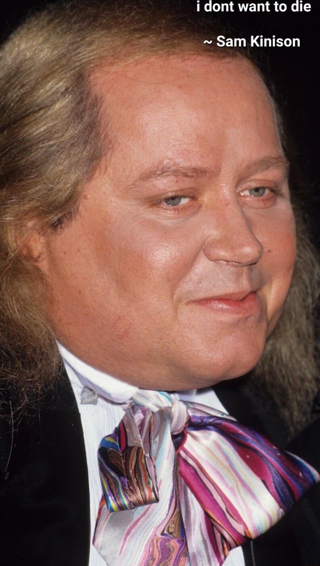 Dont want to die Sam Kinison - iFunny
