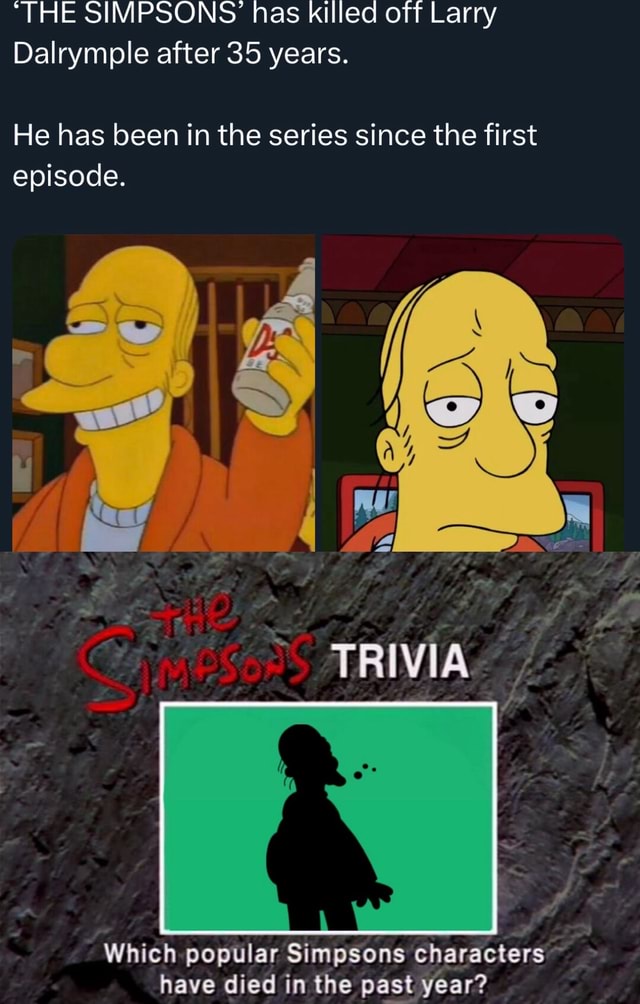 "THE SIMPSONS' has killed off Larry Dalrymple after 35 years. He has ...