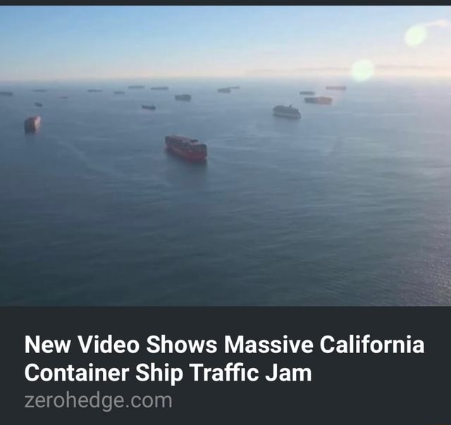 New Video Shows Massive California Container Ship Traffic Jam - iFunny