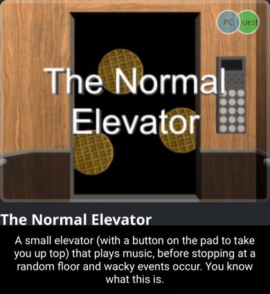The Normal Elevator The Normal Elevator A small elevator (with a button ...