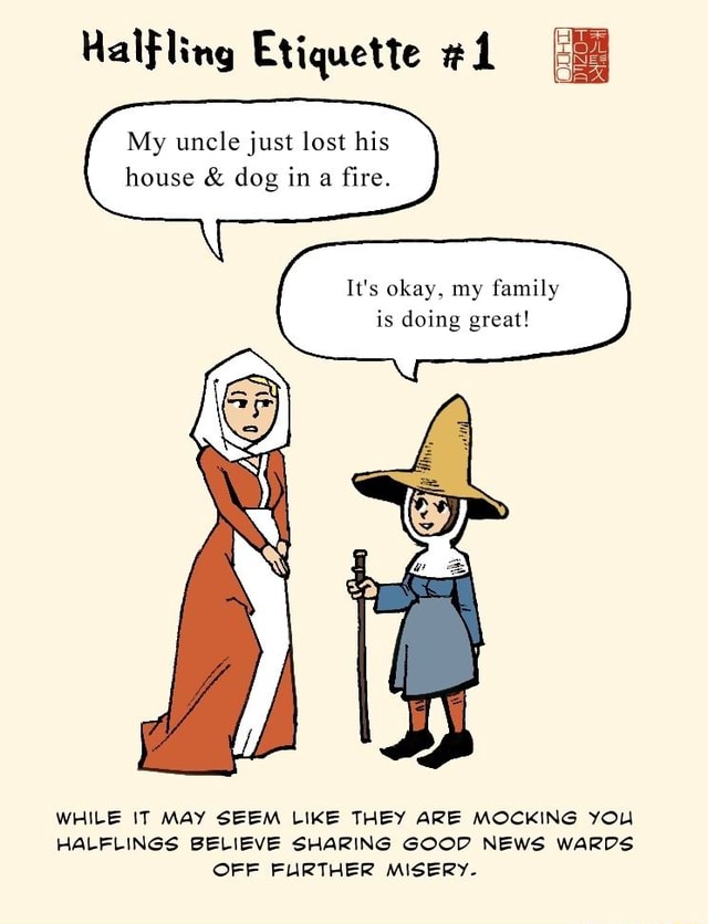 Halfling Etiquette #1 My uncle just lost his house & dog ina fire. It's ...
