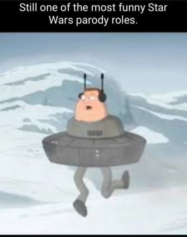 Still one of the most funny Star Wars parody roles. - iFunny