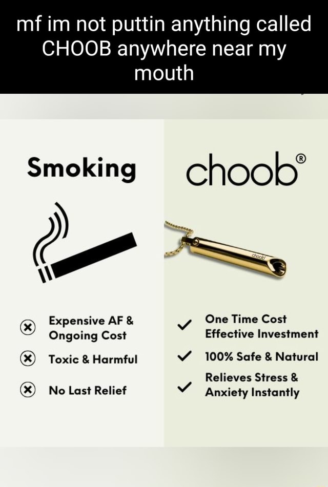 Mf im not puttin anything called CHOOB anywhere near my mouth Smoking ...