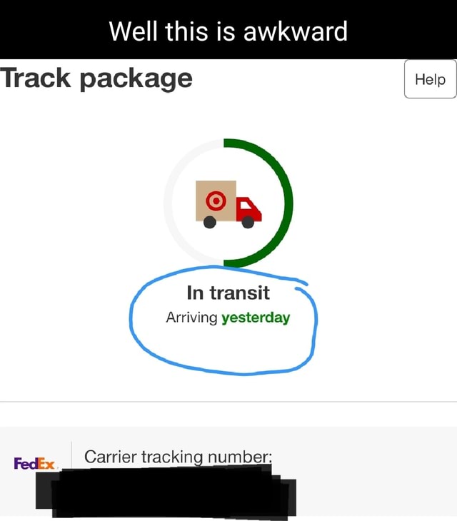 Well this is awkward Track package In transit Arriving yesterday FedEx ...