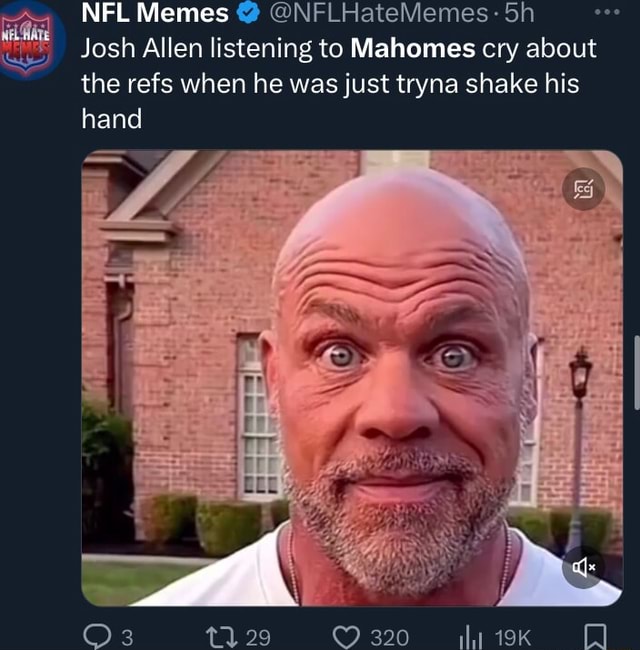 NFL Memes Josh Allen listening to Mahomes cry about the refs when he ...