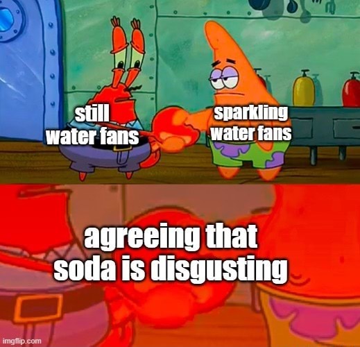 Still sparkling water fans water fans agreeing that soda is disgusting ...