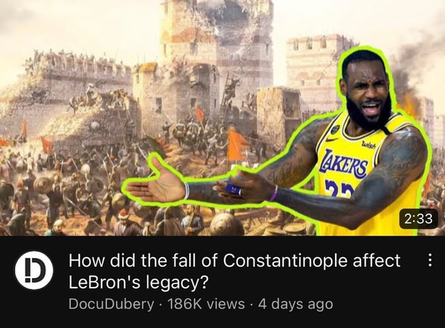 How did the fall of Constantinople affect LeBron's legacy? DocuDubery ...