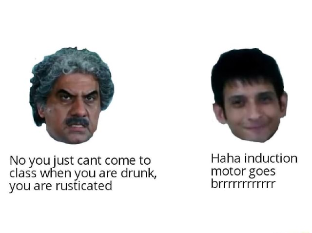 No you just cant come to Haha induction class when you are drunk, motor ...