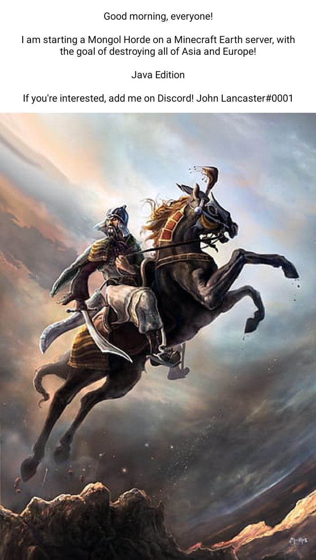 Good morning, everyone! I am starting a Mongol Horde on a Minecraft ...