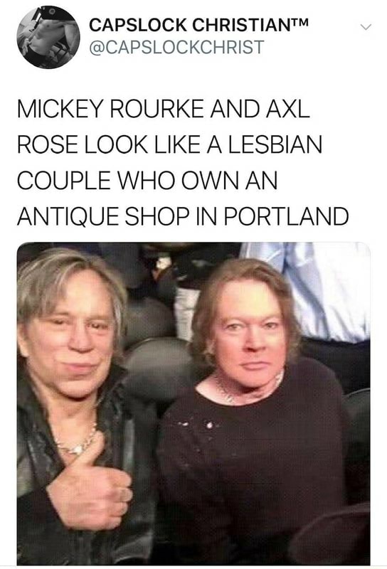 CAPSLOCK @CAPSLOCKCHRIST MICKEY ROURKE AND AXL ROSE LOOK LIKE A LESBIAN ...