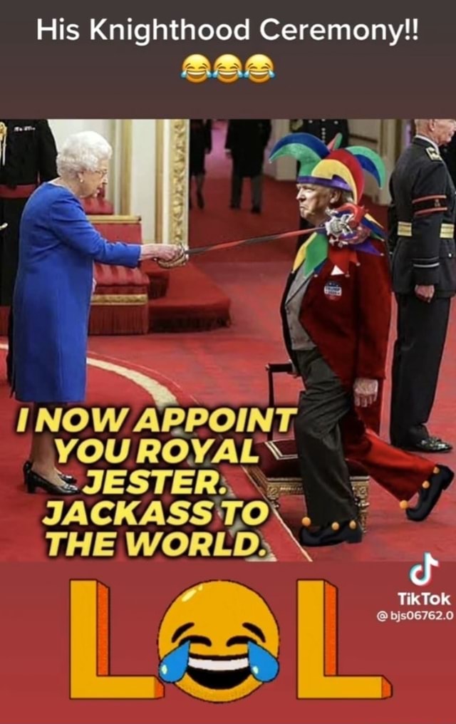 His Knighthood Ceremony!! NOW APPOINT, I 4 YOU ROYAL\. JESTER:, JACKASS ...