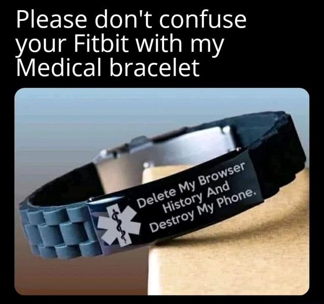 Please don't confuse your Fitbit with my Medical bracelet - iFunny