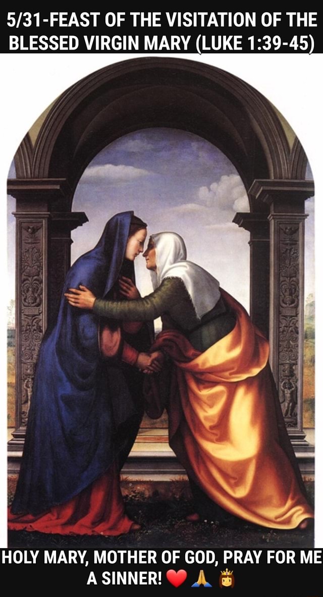 OF THE VISITATION OF THE BLESSED VIRGIN MARY (LUKE HOLY MARY, MOTHER OF GOD, PRAY FOR ME A ...