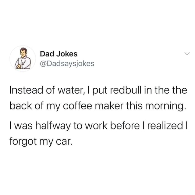 Krating Dang!!! - Dad Jokes @Dadsaysjokes Instead of water, I put ...