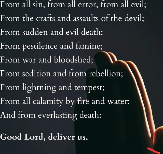 From all sin, from all error, from all evil; From the crafts and ...