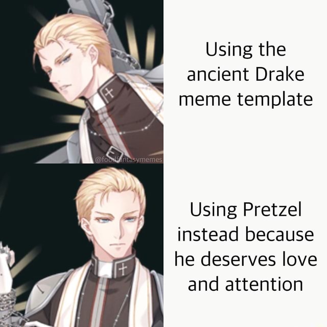 Using the ancient Drake meme template Using Pretzel instead because he ...