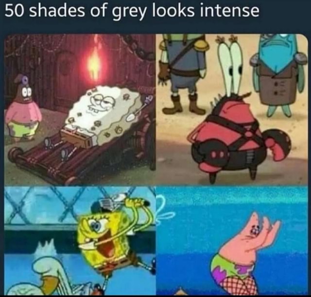 50 shades of grey looks intense - iFunny
