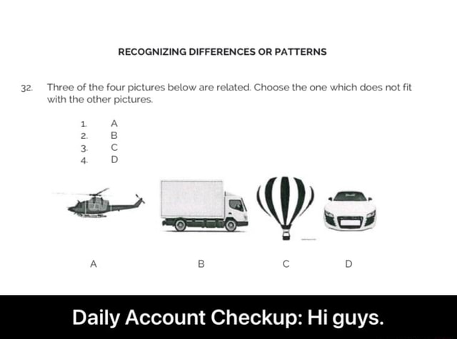 RECOGNIZING DIFFERENCES OR PATTERNS 32. Three of the four pictures ...
